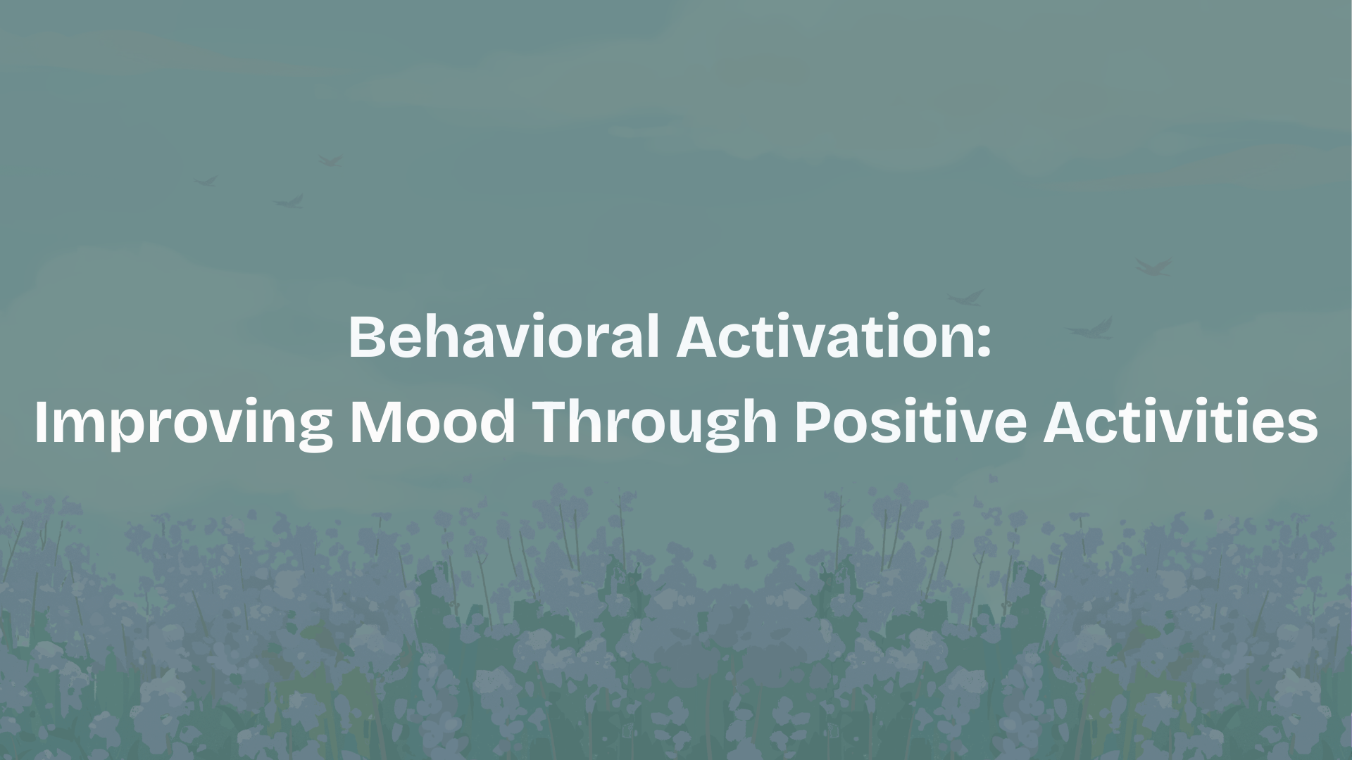 Behavioral Activation: Improving Mood Through Positive Activities ...